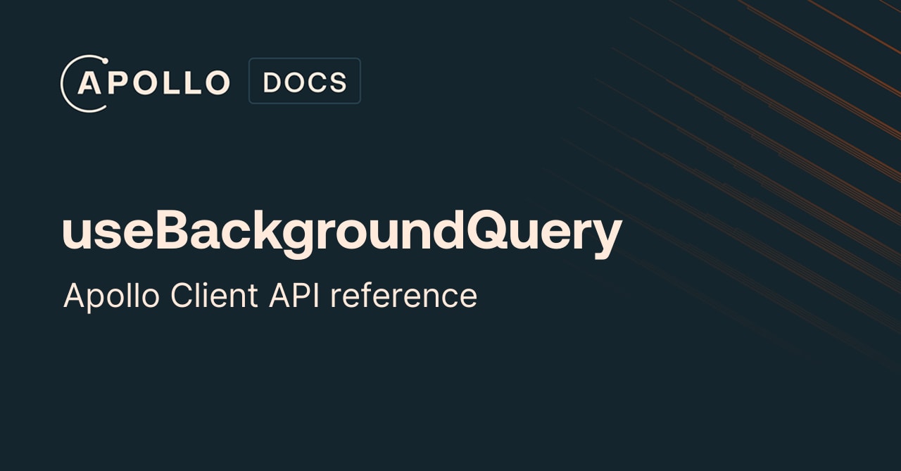 useBackgroundQuery - Apollo GraphQL Docs